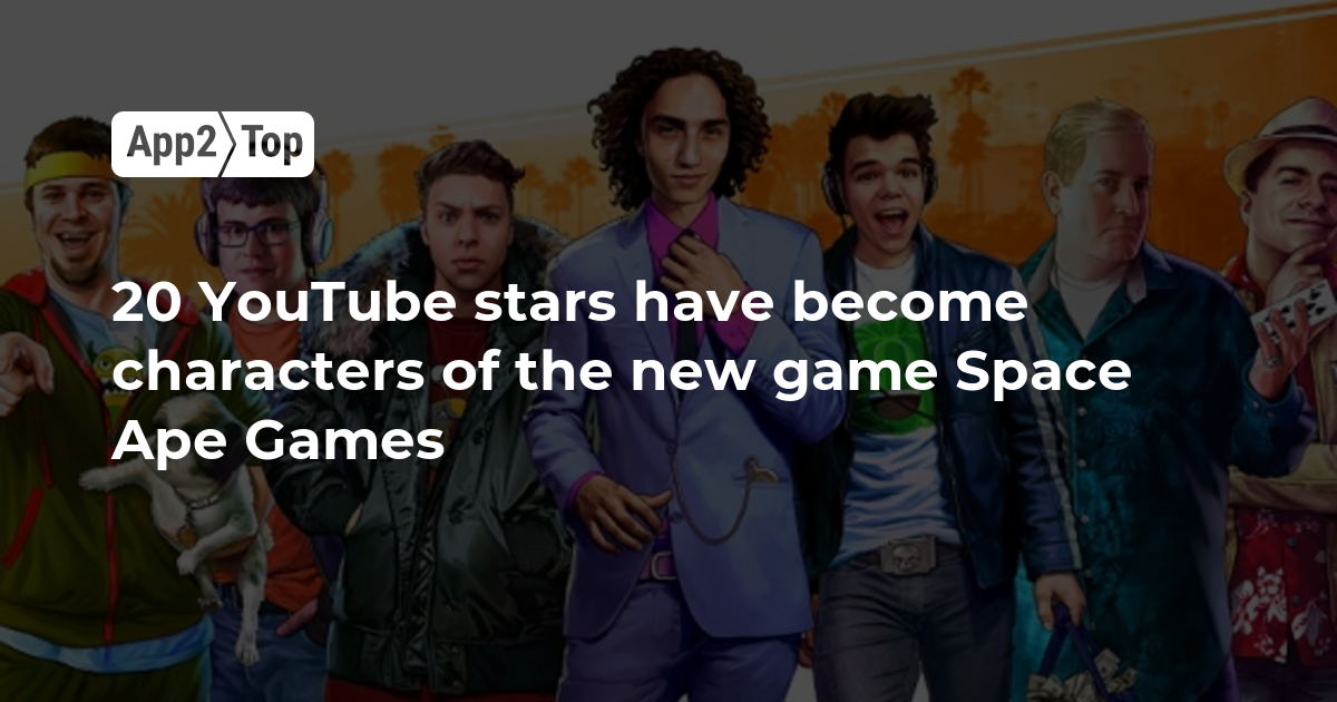 20 YouTube stars have become characters of the new game Space Ape Games | App2top
