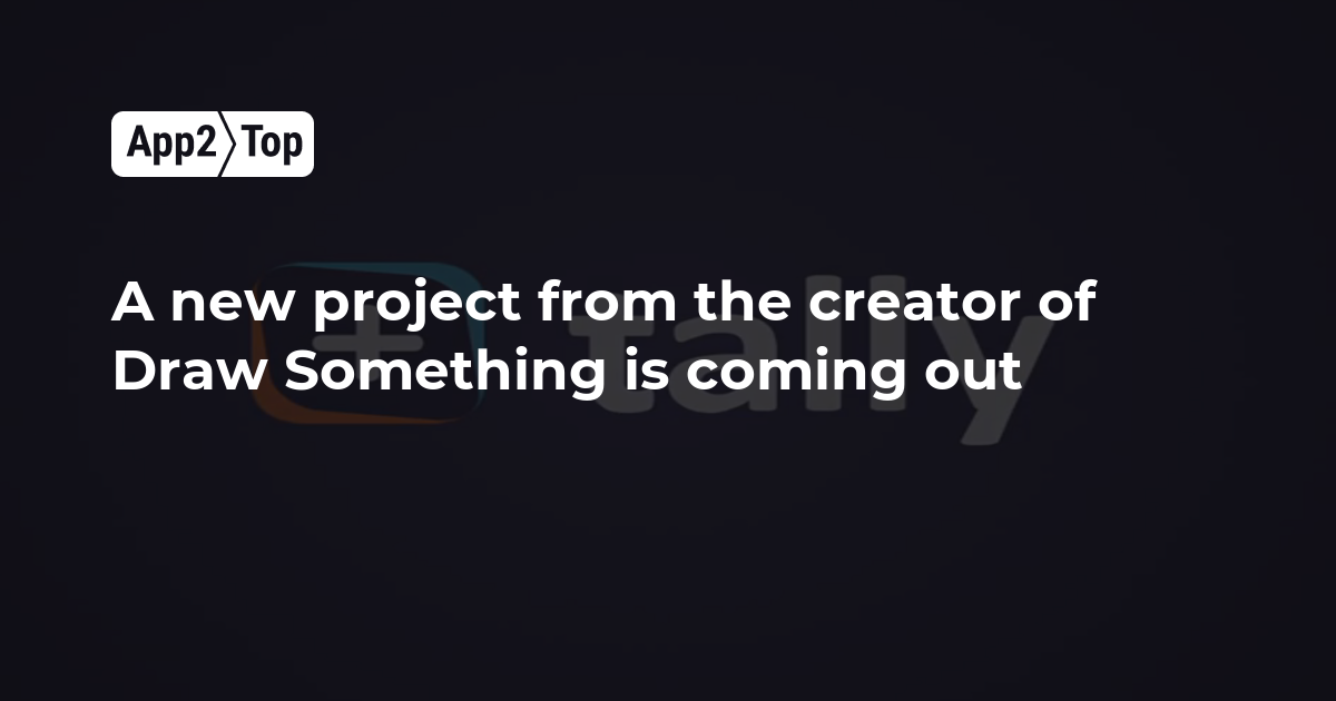 A new project from the creator of Draw Something is coming out | App2top