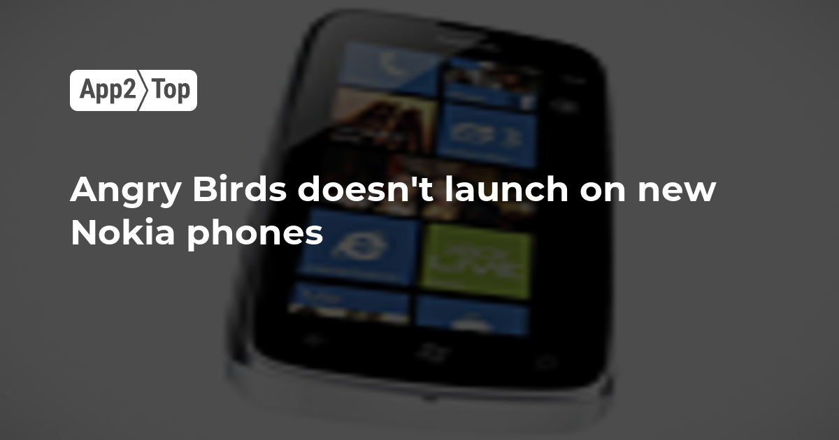 Angry Birds doesn’t launch on new Nokia phones | App2top