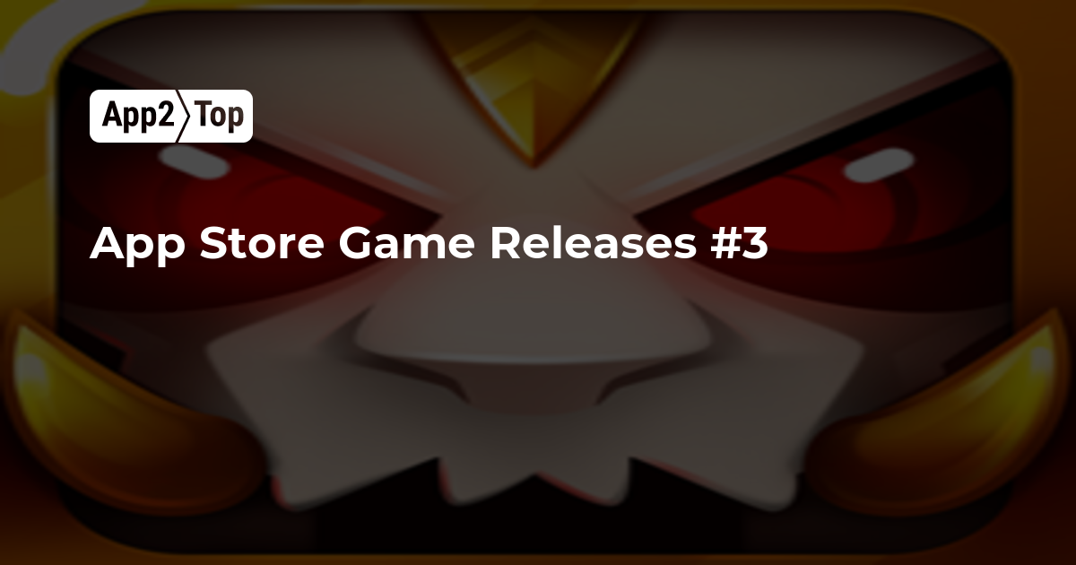 App Store Game Releases #3 | App2top