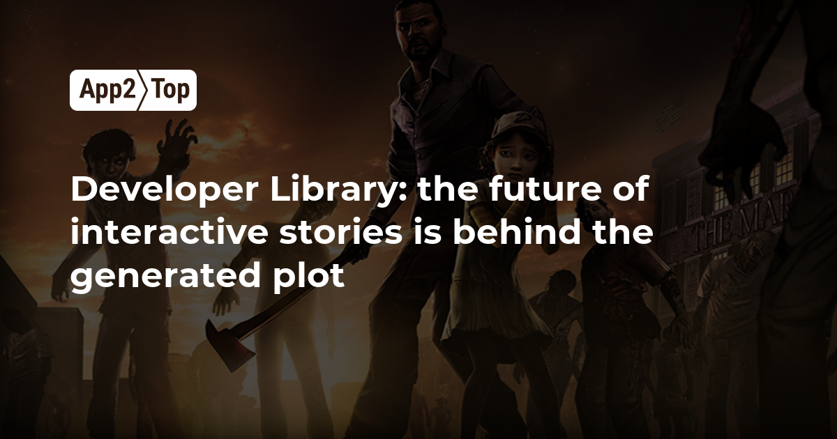 Developer Library: the future of interactive stories is behind the generated plot | App2top
