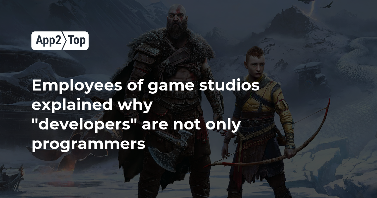 Employees of game studios explained why “developers” should be called not only programmers | App2top