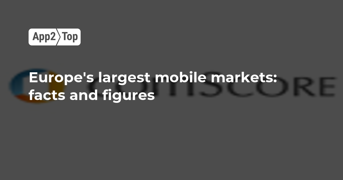 Europe’s largest mobile markets: facts and figures | App2top