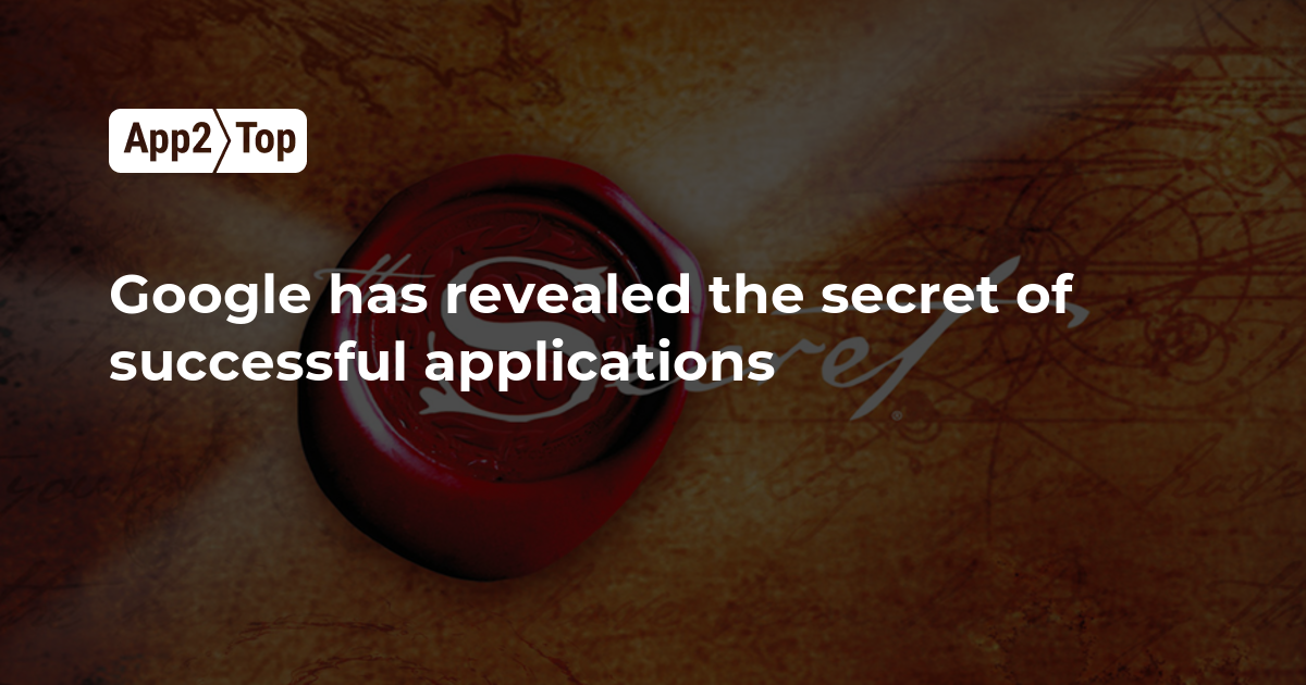 Google has revealed the secret of successful applications | App2top