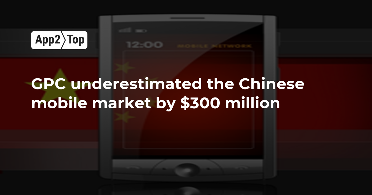 GPC underestimated the Chinese mobile market by $300 million | App2top