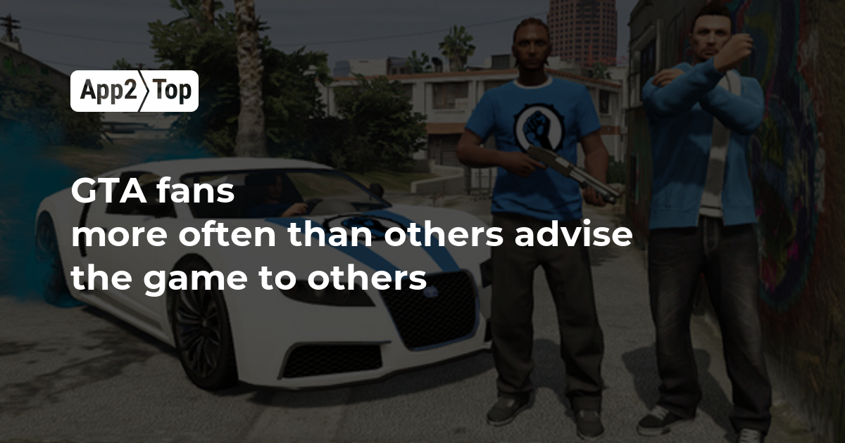 GTA fans more often than others advise the game to others