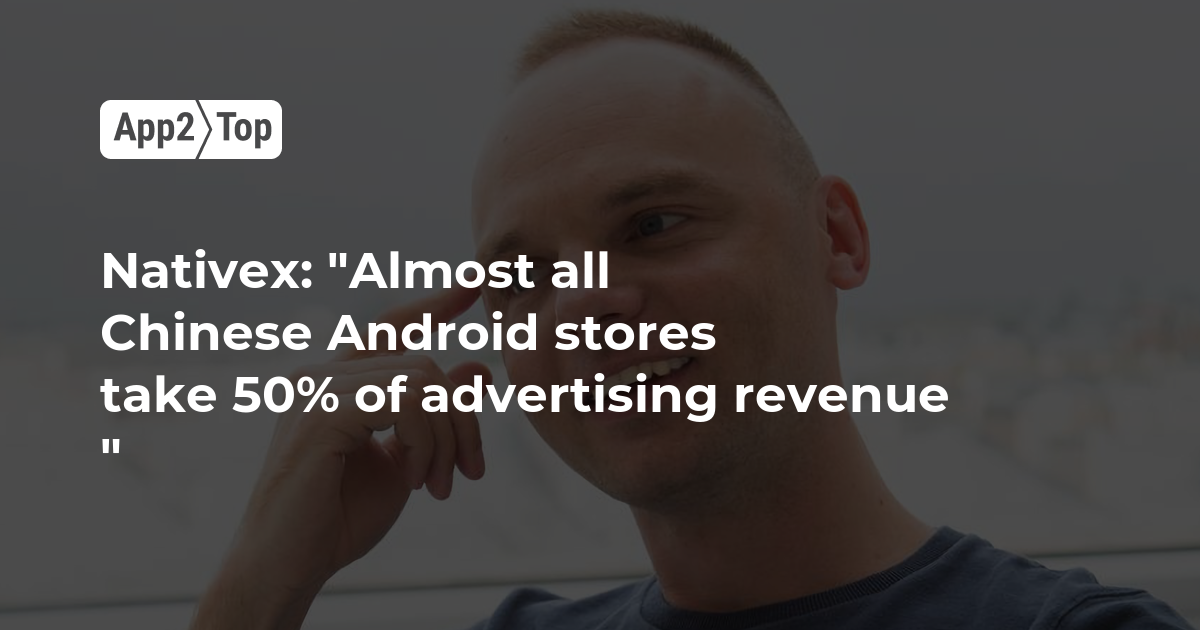 Interview with Nativex about key marketing trends in the mobile games market in China | App2top