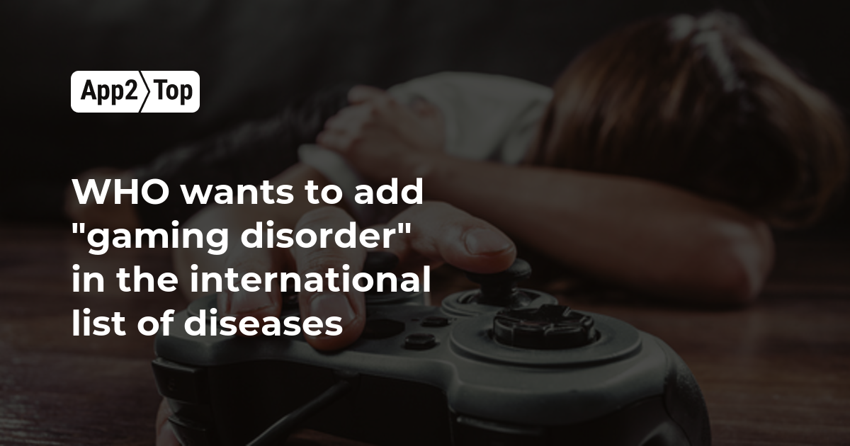 WHO wants to add "gaming disorder" to the international list of diseases