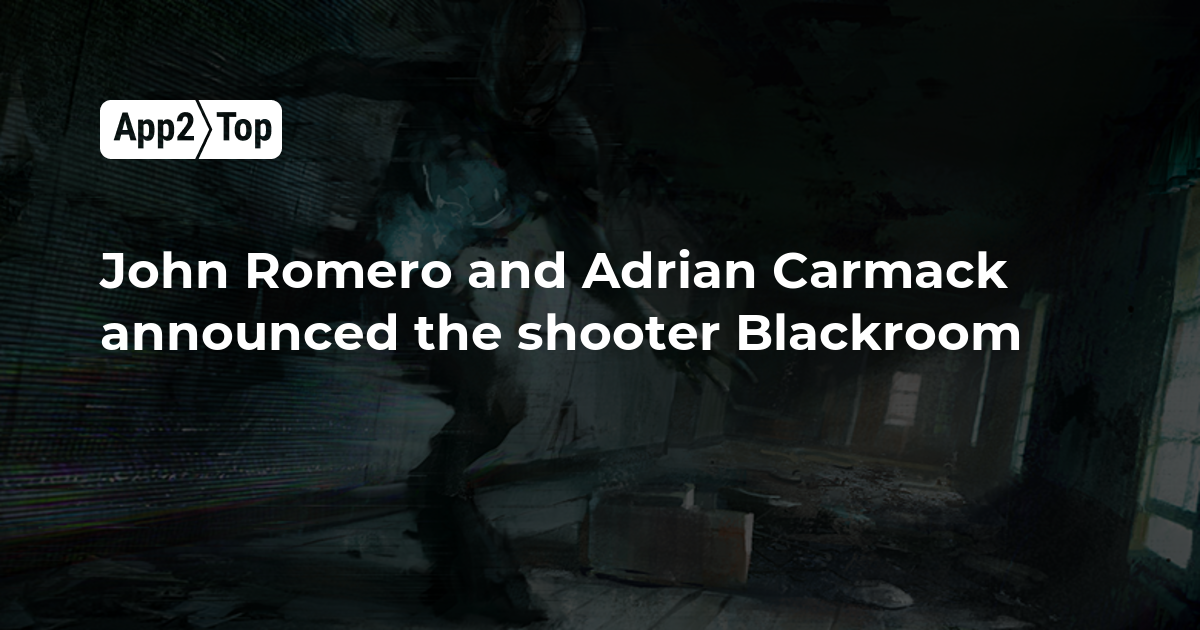 John Romero and Adrian Carmack announced the shooter Blackroom | App2top