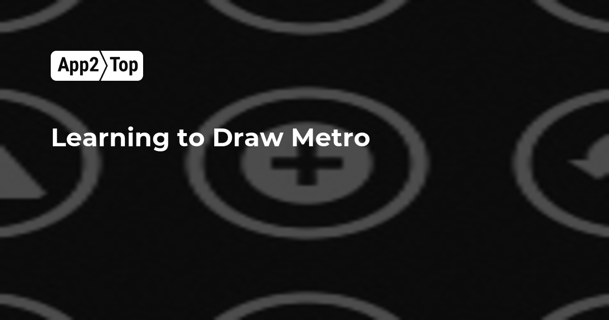 Learning to Draw Metro | App2top
