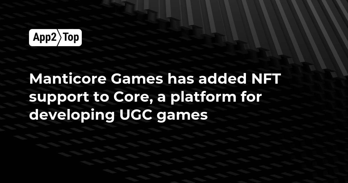 Manticore Games has added NFT support to Core, a platform for ...
