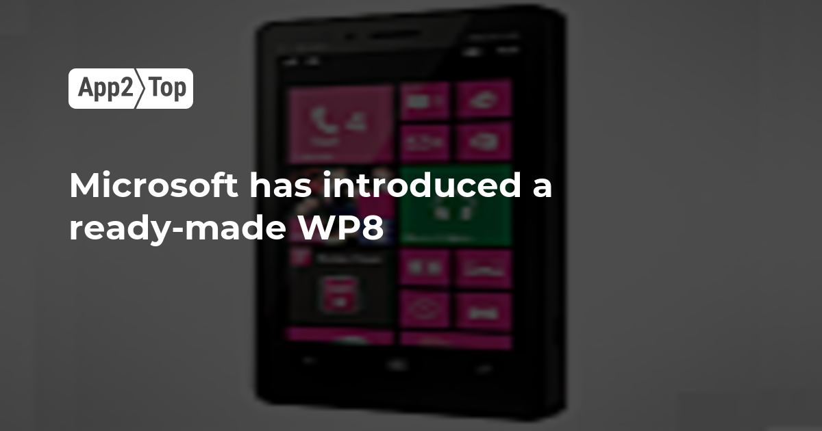 Microsoft has introduced a ready-made WP8 | App2top