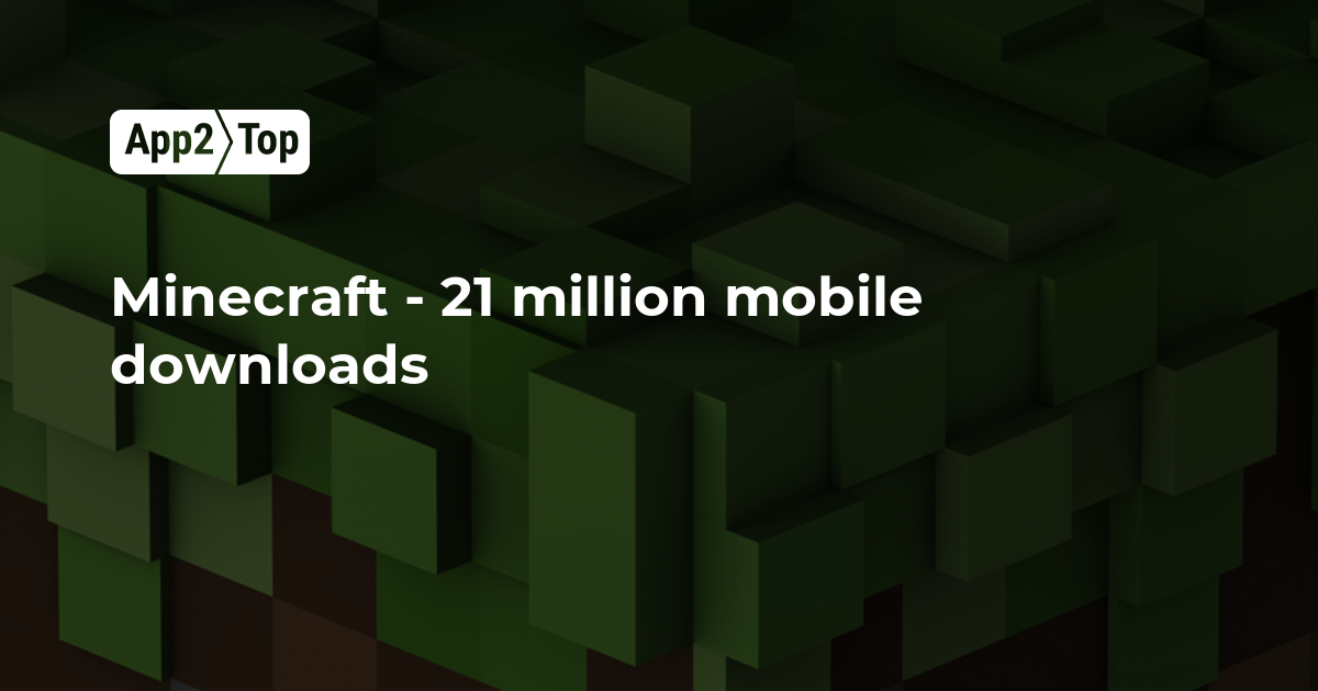Minecraft – 21 million mobile downloads | App2top