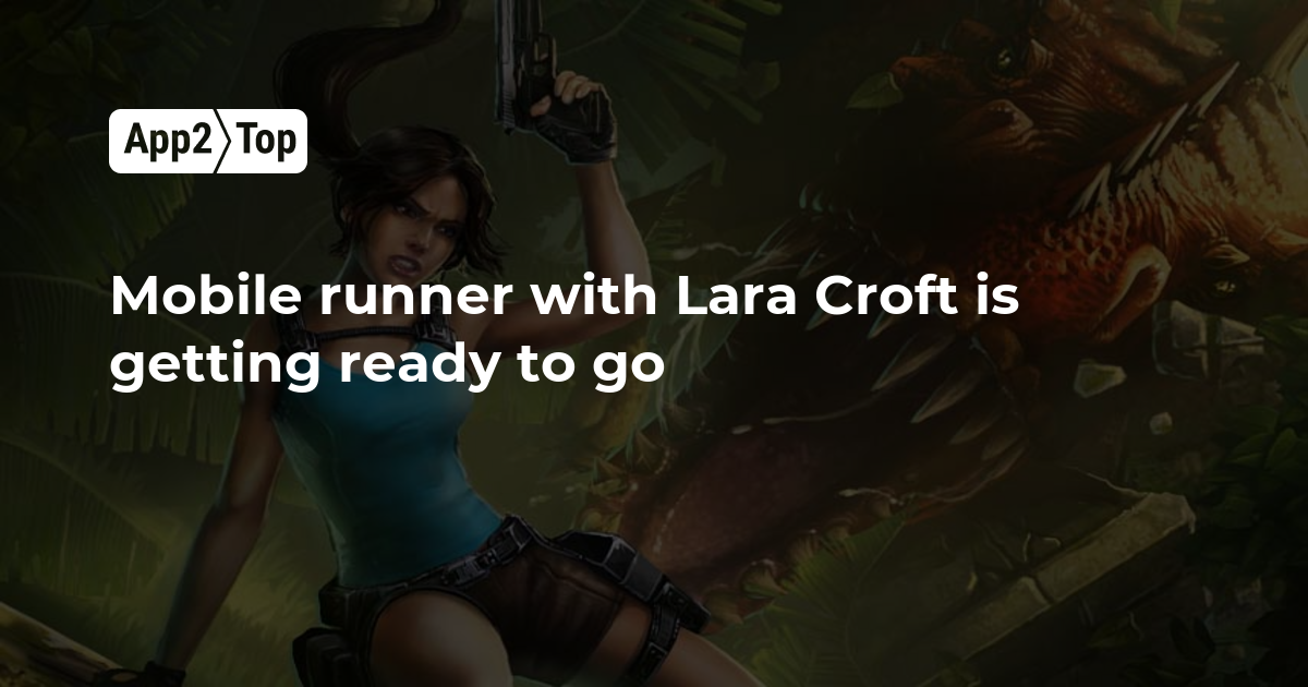 Mobile runner with Lara Croft is getting ready to go | App2top