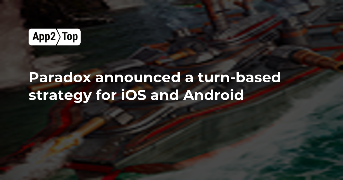 Paradox announced a turn-based strategy for iOS and Android | App2top