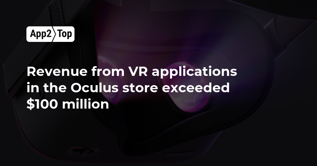 Revenue from VR applications in the Oculus store exceeded $100 million ...