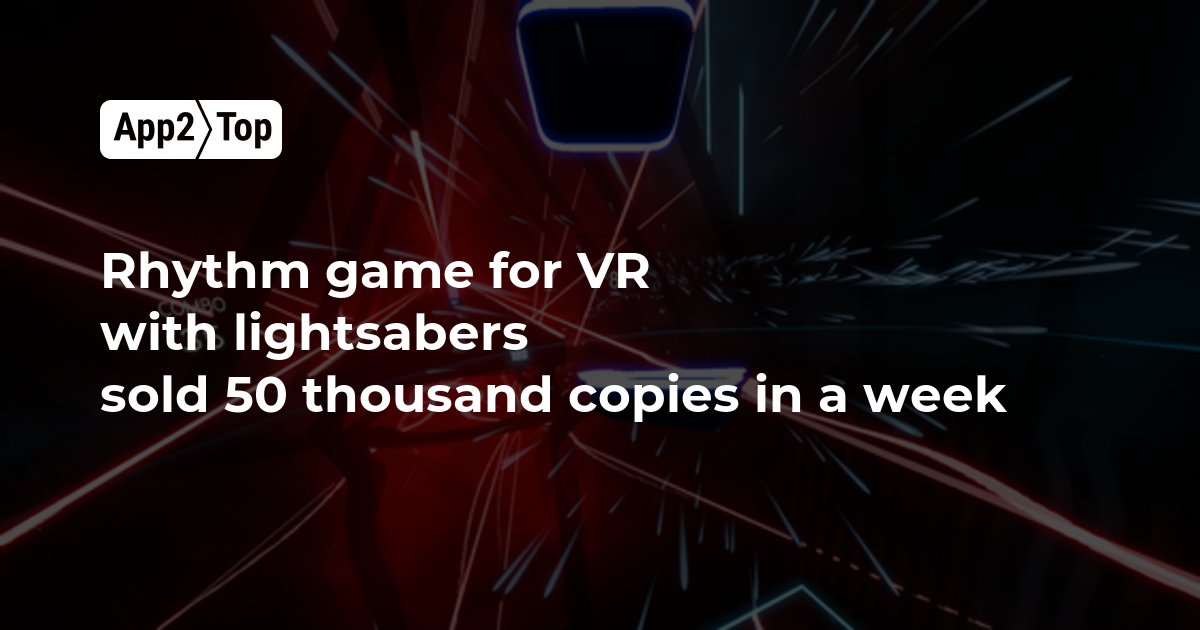 Rhythm game for VR with lightsabers sold 50 thousand copies in a week