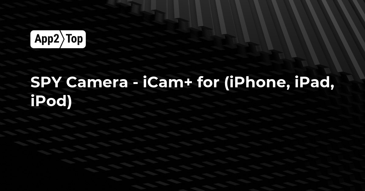 SPY Camera – iCam+ for (iPhone, iPad, iPod) | App2top