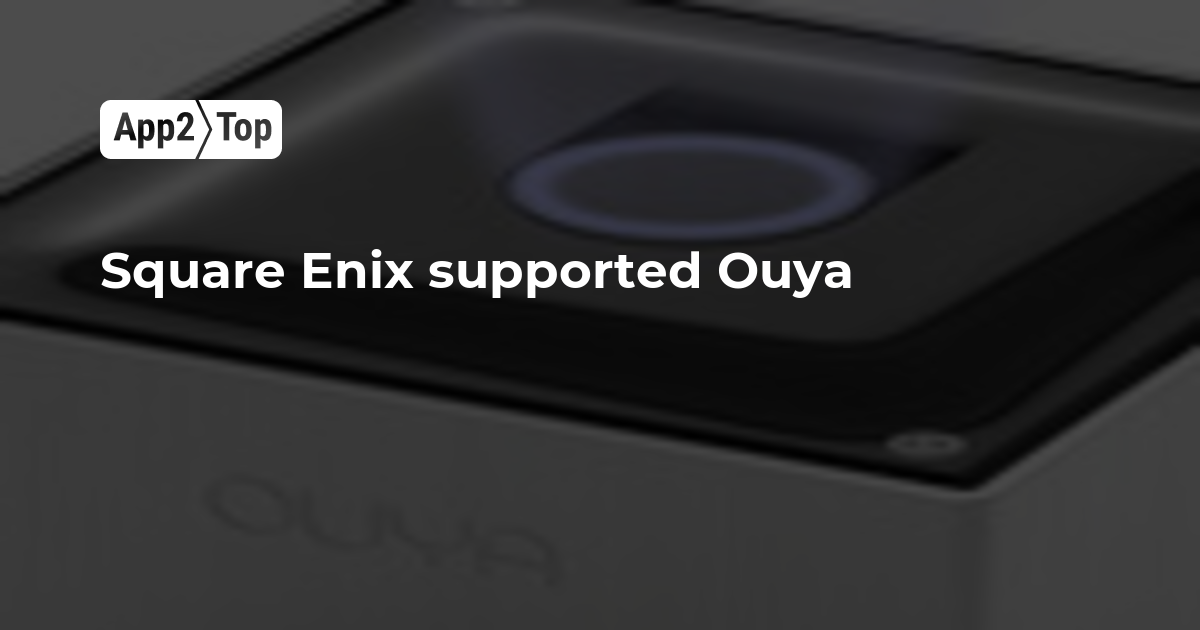 Square Enix supported Ouya | App2top