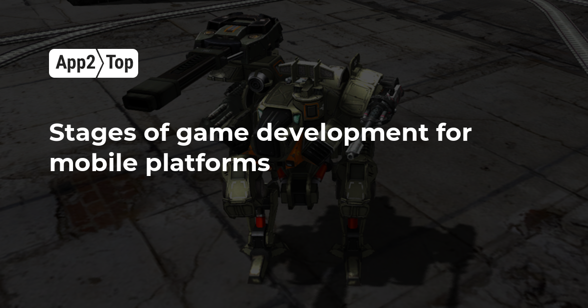 Stages of game development for mobile platforms | App2top