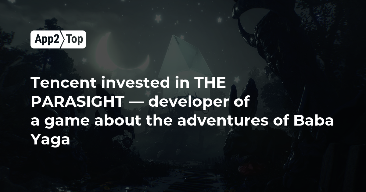 Tencent has invested in THE PARASIGHT, a developer of a game about the adventures of Baba Yaga ...