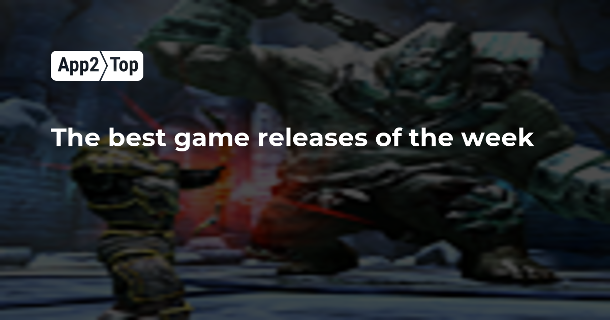 The best game releases of the week | App2top