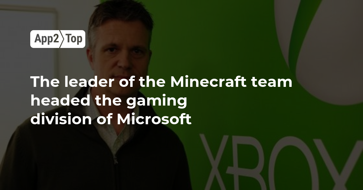 The leader of the Minecraft team headed the Microsoft gaming division