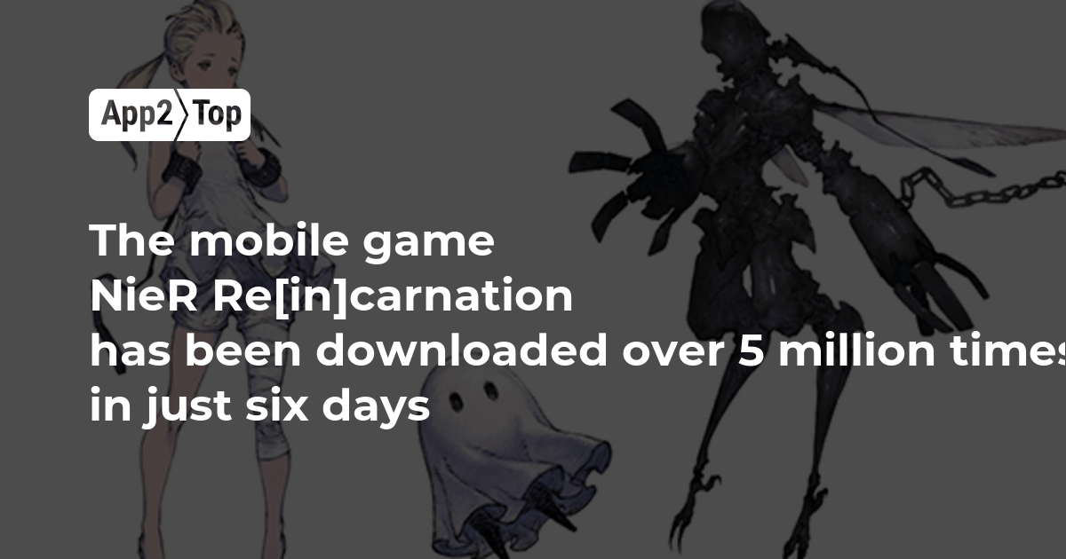 The NieR Re[in]carnation mobile game has been downloaded over 5 million ...