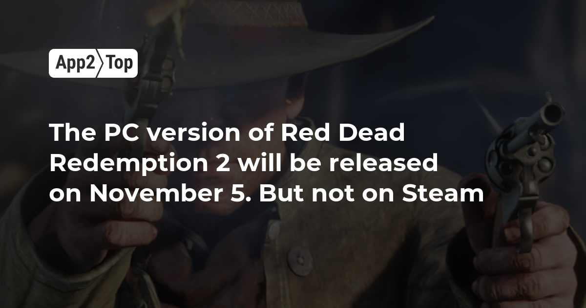 The PC version of Red Dead Redemption 2 will be released on November 5 ...