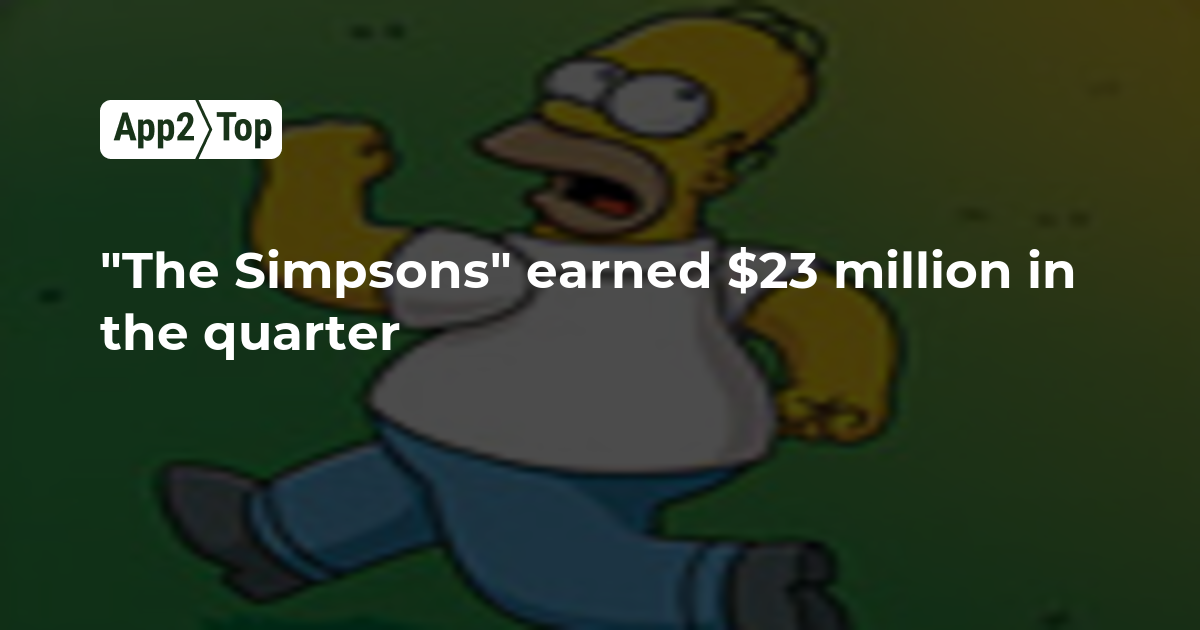 “The Simpsons” earned $23 million in the quarter | App2top