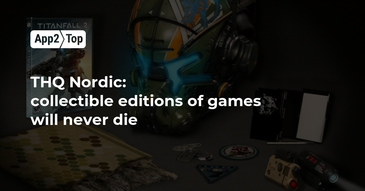 THQ Nordic: Collectible editions of games will never die