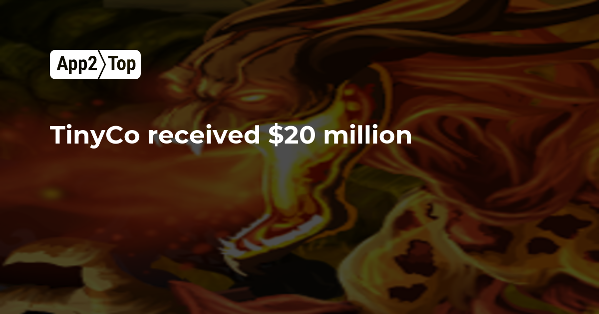 TinyCo received $20 million | App2top