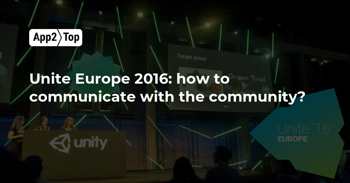 Unite Europe 2016: how to communicate with the community? | App2top
