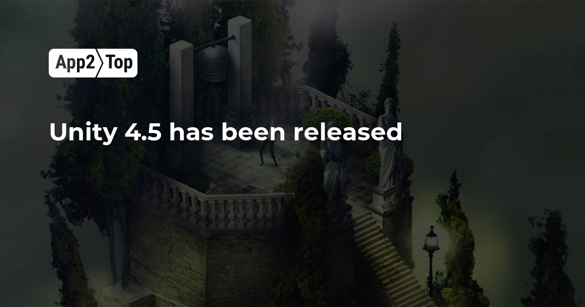 Unity 4.5 has been released | App2top
