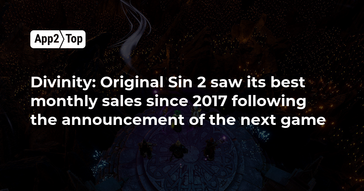 Divinity: Original Sin 2 saw its best monthly sales since 2017 ...