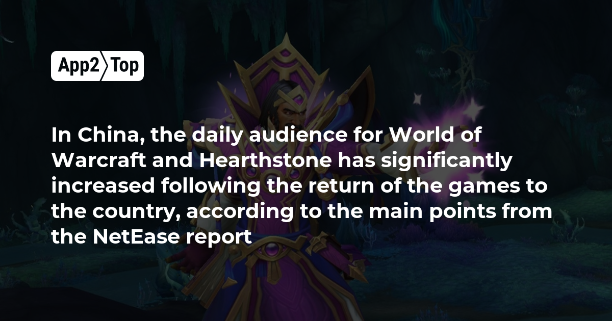 In China, the daily audience for World of Warcraft and Hearthstone has ...
